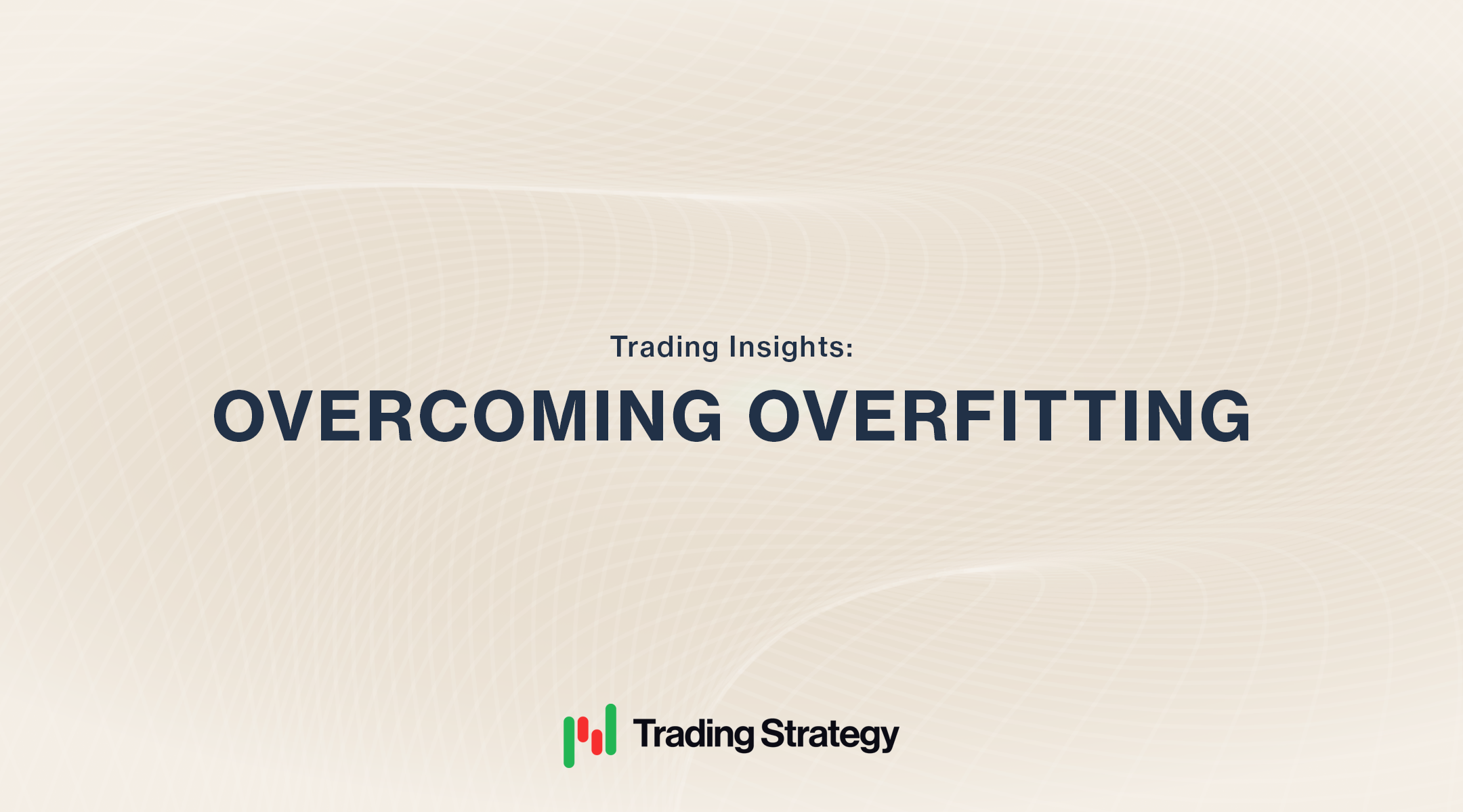 Overcoming Overfitting: How to Build More Robust Trading Strategies Overcoming Overfitting: How to Build More Robust Trading Strategies